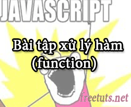 Bài tập tạo hàm trong Javascript - Freetuts