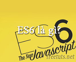 ECMAScript 2015 - ES6 là gì? - Freetuts