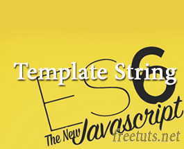 HTML Template String trong ES6 - Freetuts