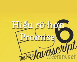 Hiểu rõ hơn về Promise trong Javascript - ES6