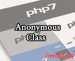 Bài 07: Anonymous Classes trong PHP7 - Freetuts